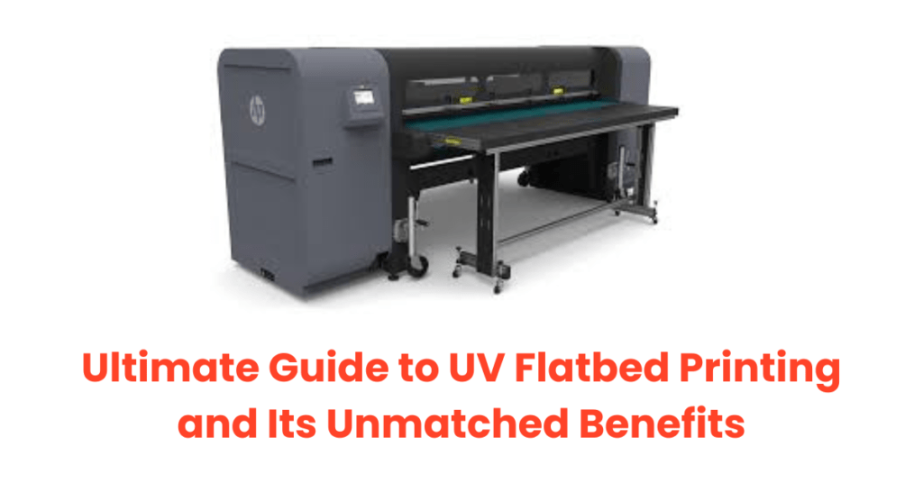 Ultimate Guide to UV Flatbed Printing
